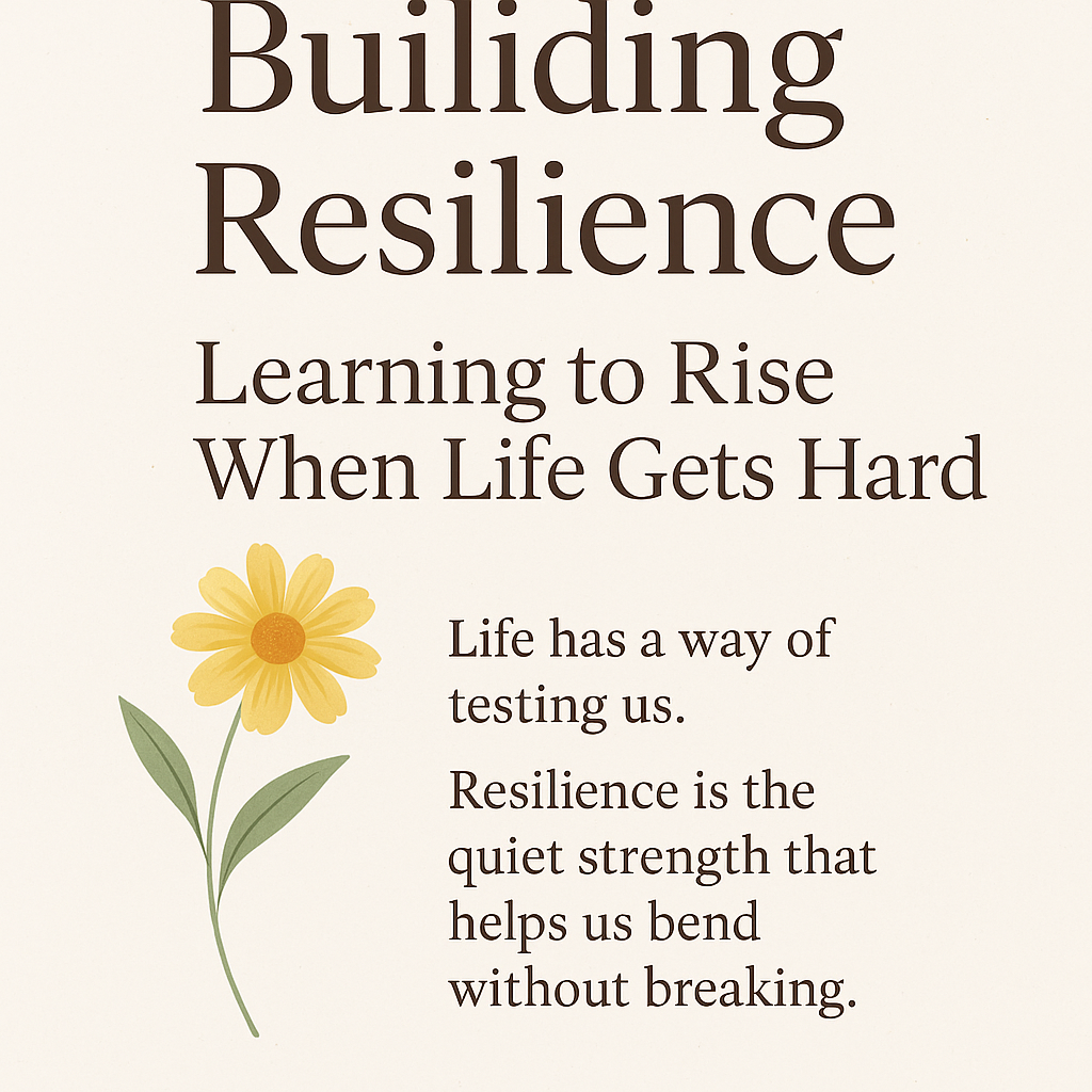 How to Build Resilience: Learning to Rise When Life Gets Hard